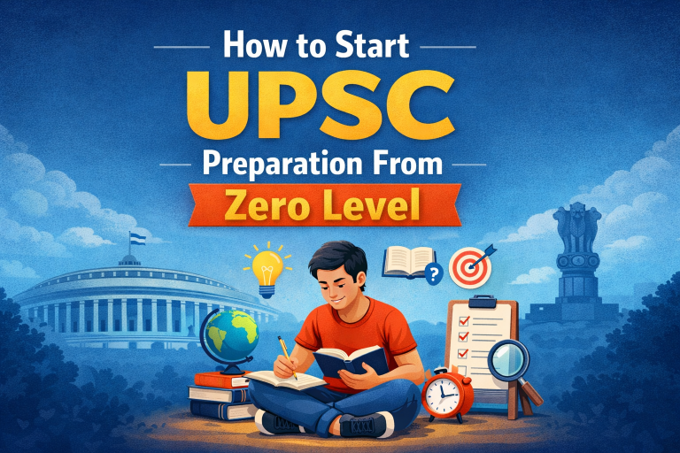 How to Start UPSC Preparation from Zero Level – Beginner’s Complete Guide